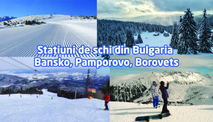 Statiuni schi Bulgaria: Bansko, Pamporovo, Borovets